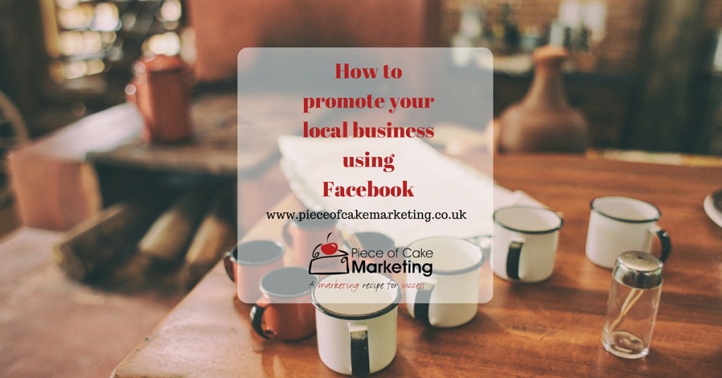 How to promote your local business using Facebook FB - Piece of Cake ...