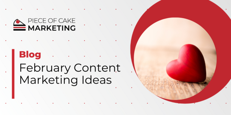 Social Media Content Ideas For February - Piece of Cake Marketing