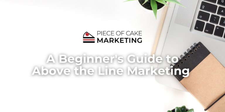 A Beginner's Guide to Above the Line Marketing - Piece of Cake Marketing