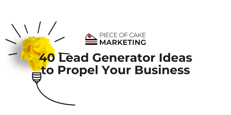 40 Lead Generator Ideas to Propel Your Business - Piece of Cake Marketing