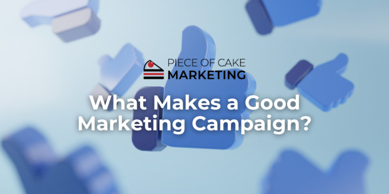 What Makes a Good Marketing Campaign? - Piece of Cake Marketing